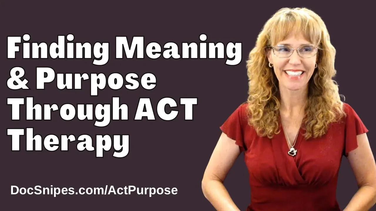 Finding Meaning & Purpose Using Acceptance Therapy Techniques
