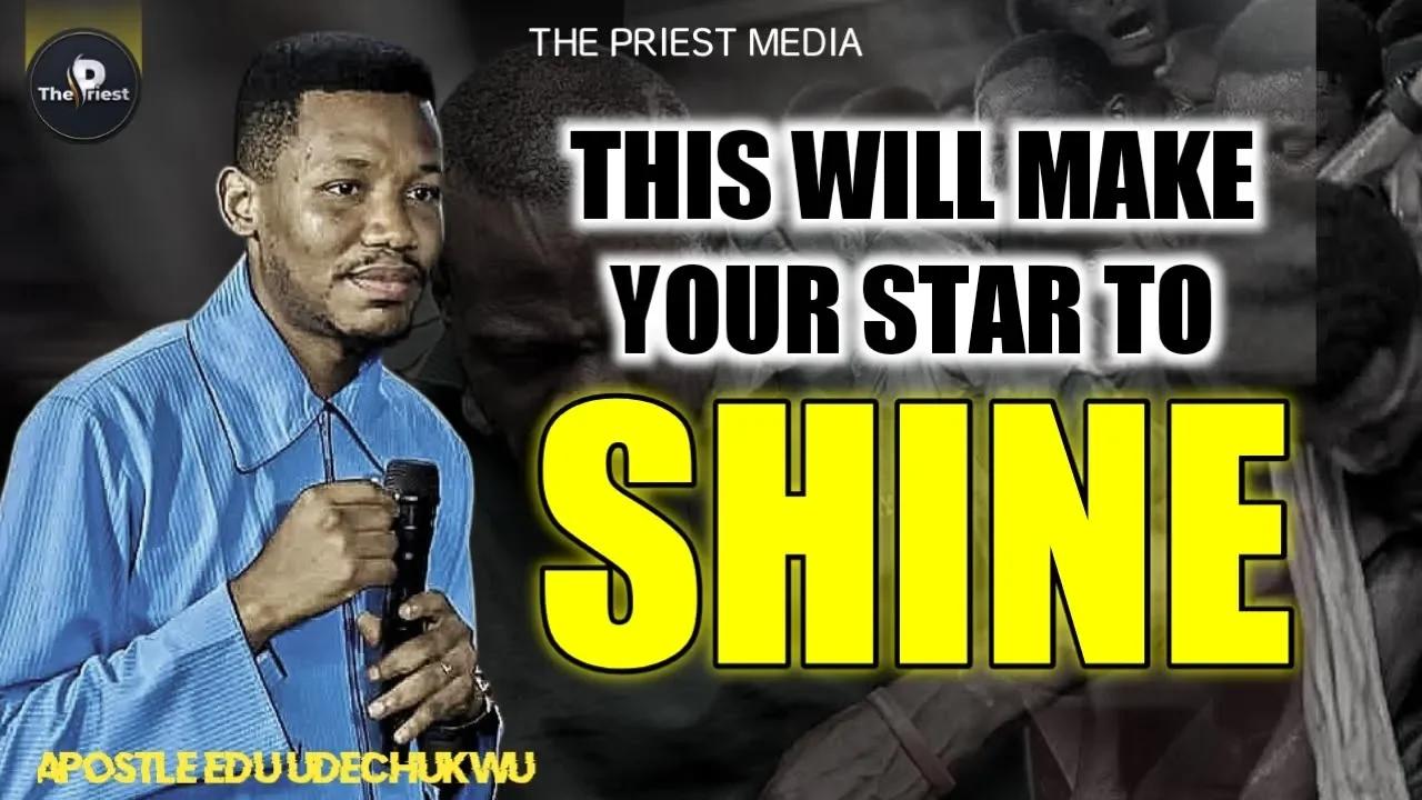 HOW TO MAKE YOUR STAR TO SHINE IN THE SPIRIT Apostle Edu Udechukwu
