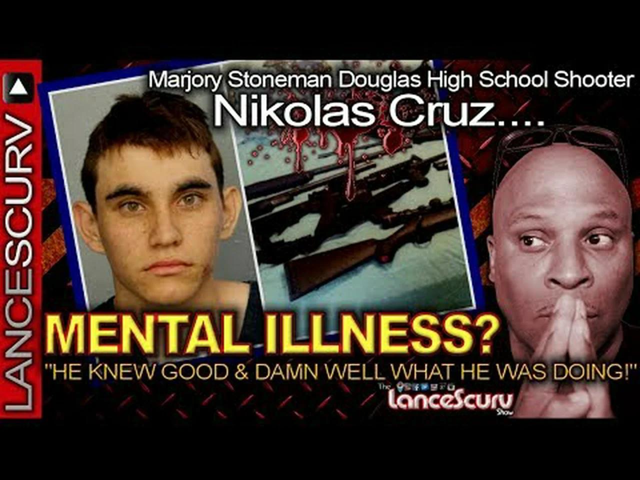 MENTAL ILLNESS? Nikolas Cruz Knew Good & Damn Well What He Was Doing ...
