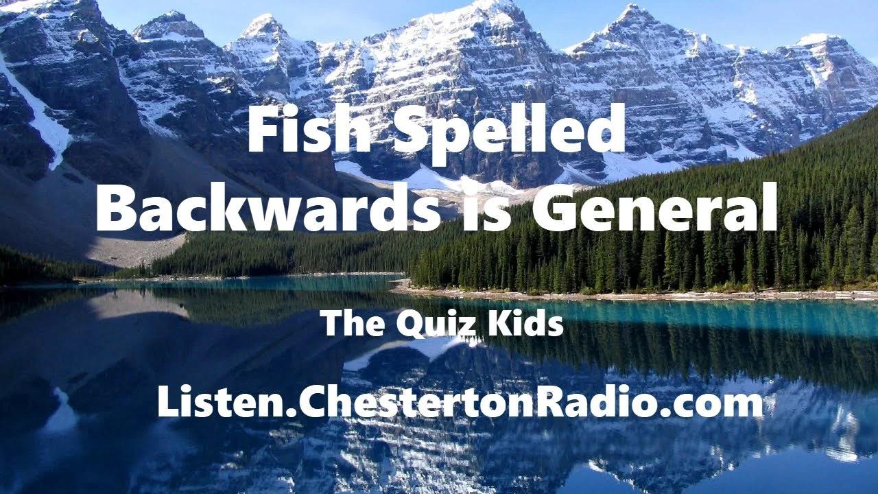 Fish Spelled Backwards is General - The Quiz Kids