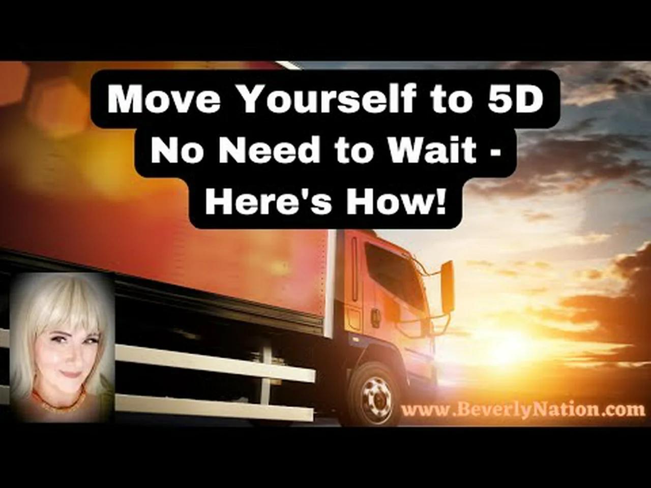 Move Yourself to #5D - No Need to Wait! Here's How.....