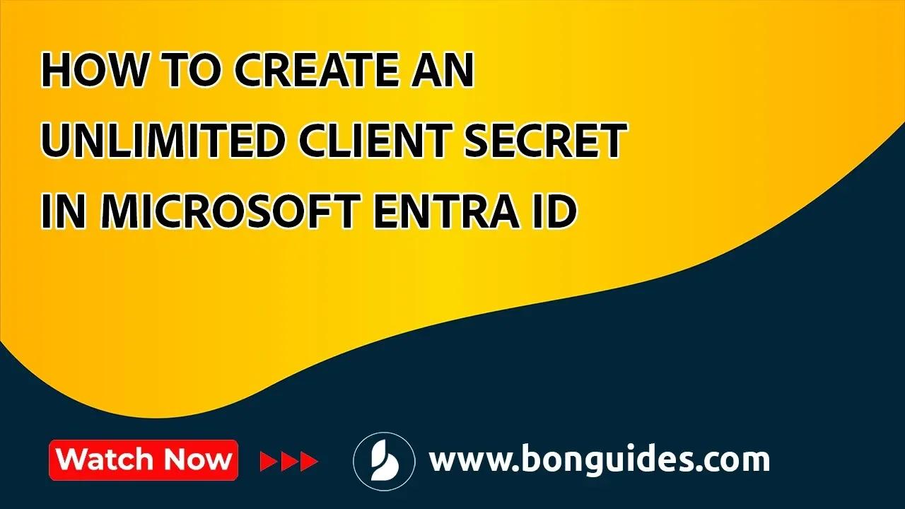 How to Create an Unlimited Client Secret in Microsoft Entra ID