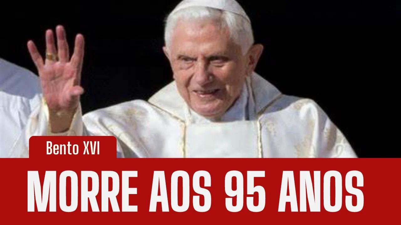 BENTO XVI MORRE AOS 95 ANOS