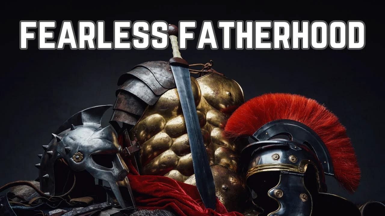 Fearless Fatherhood - Part 2