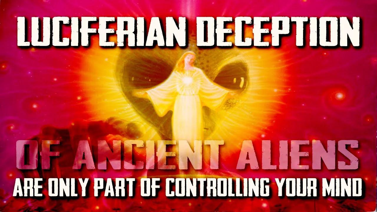Luciferian Deception Of Ancient Aliens Are Only PART Of Controlling ...