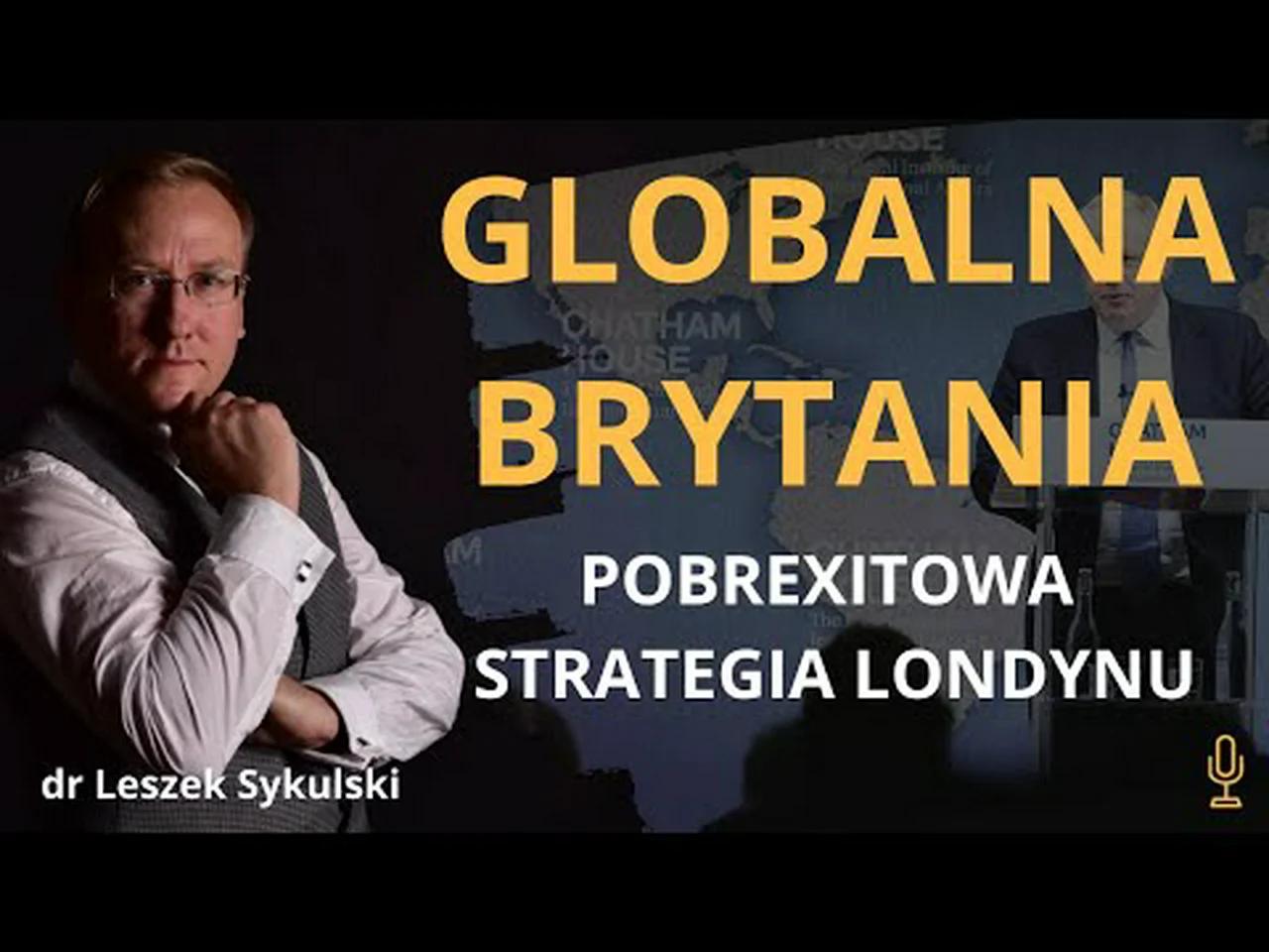 "Globalna Brytania". Pobrexitowa strategia Londynu | Odc. 463 - dr Leszek Sykulski