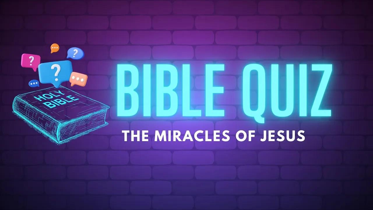 Bible Quiz: The Miracles of Jesus