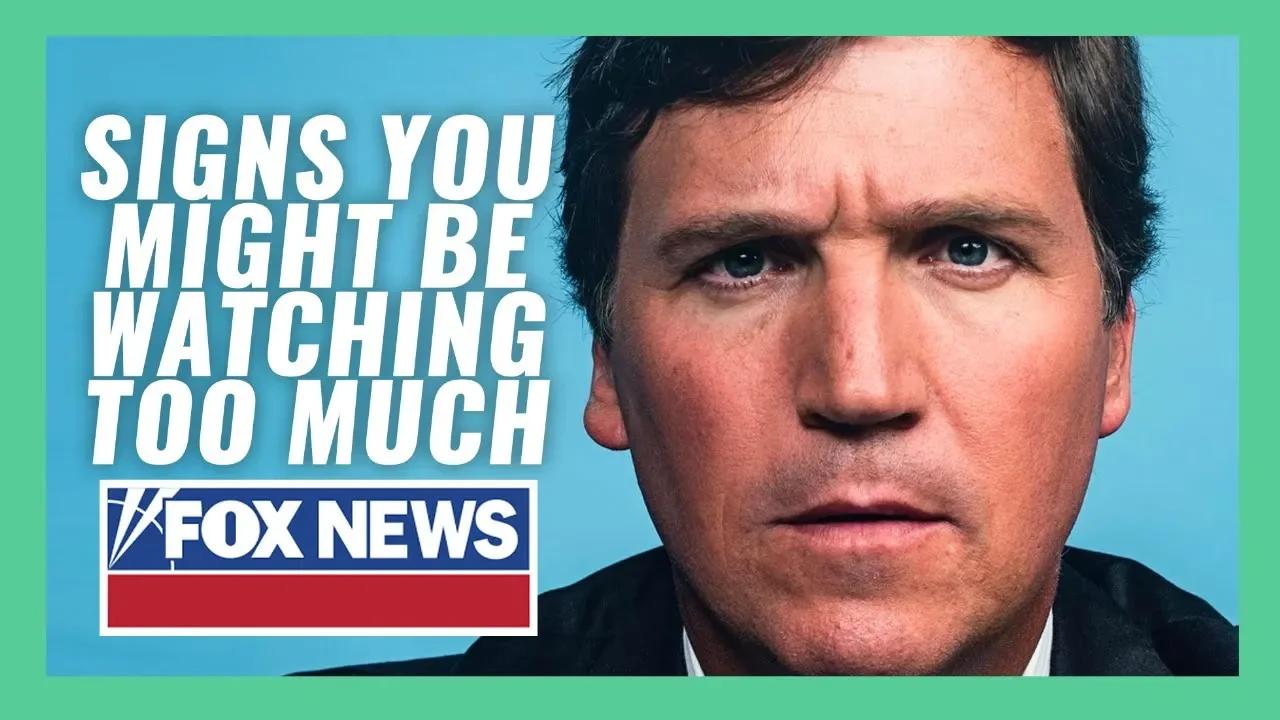 Signs You Might Be Watching Too Much Fox News