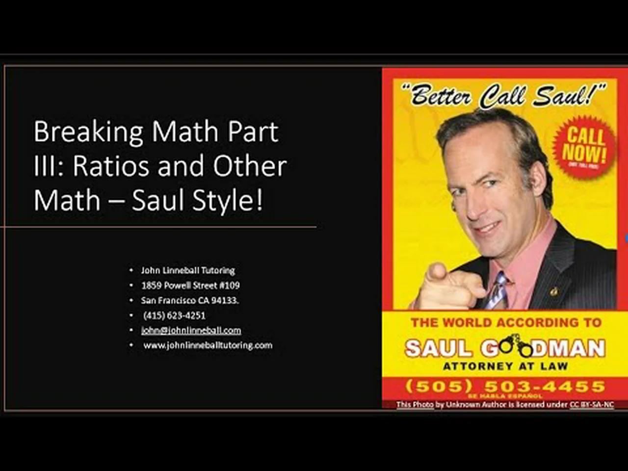 Breaking Math 3: Breaking Math Part III Ratios and Other Math - Saul Style!