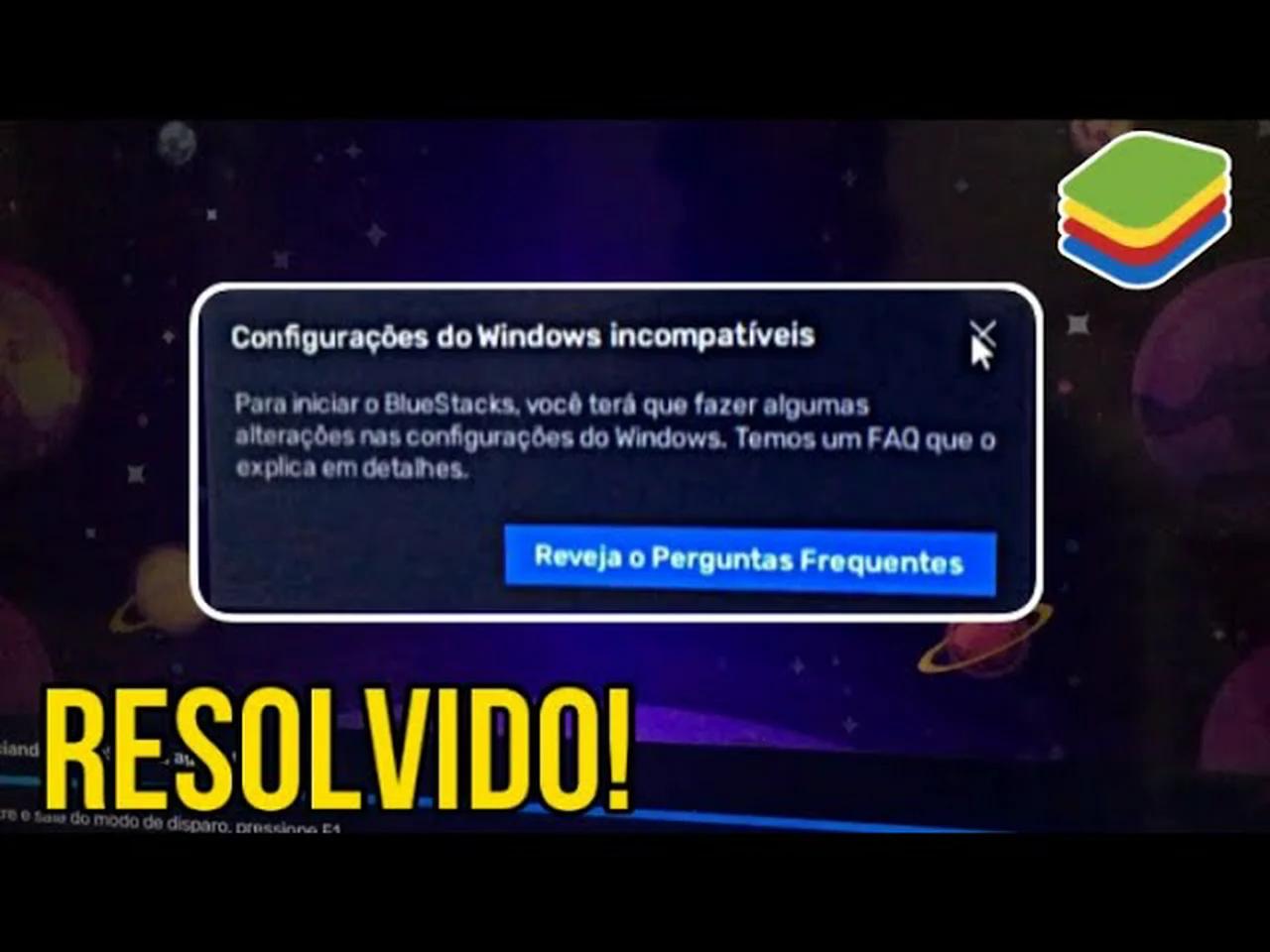 Configurações do Windows Incompatíveis Bluestacks - Resolvido!