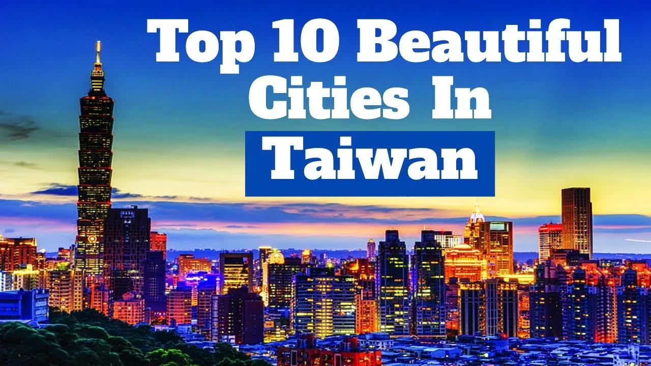 TOP 10 MOST BEAUTIFUL CITIES IN TAIWAN YOU SHOULD CONSIDER VISITING