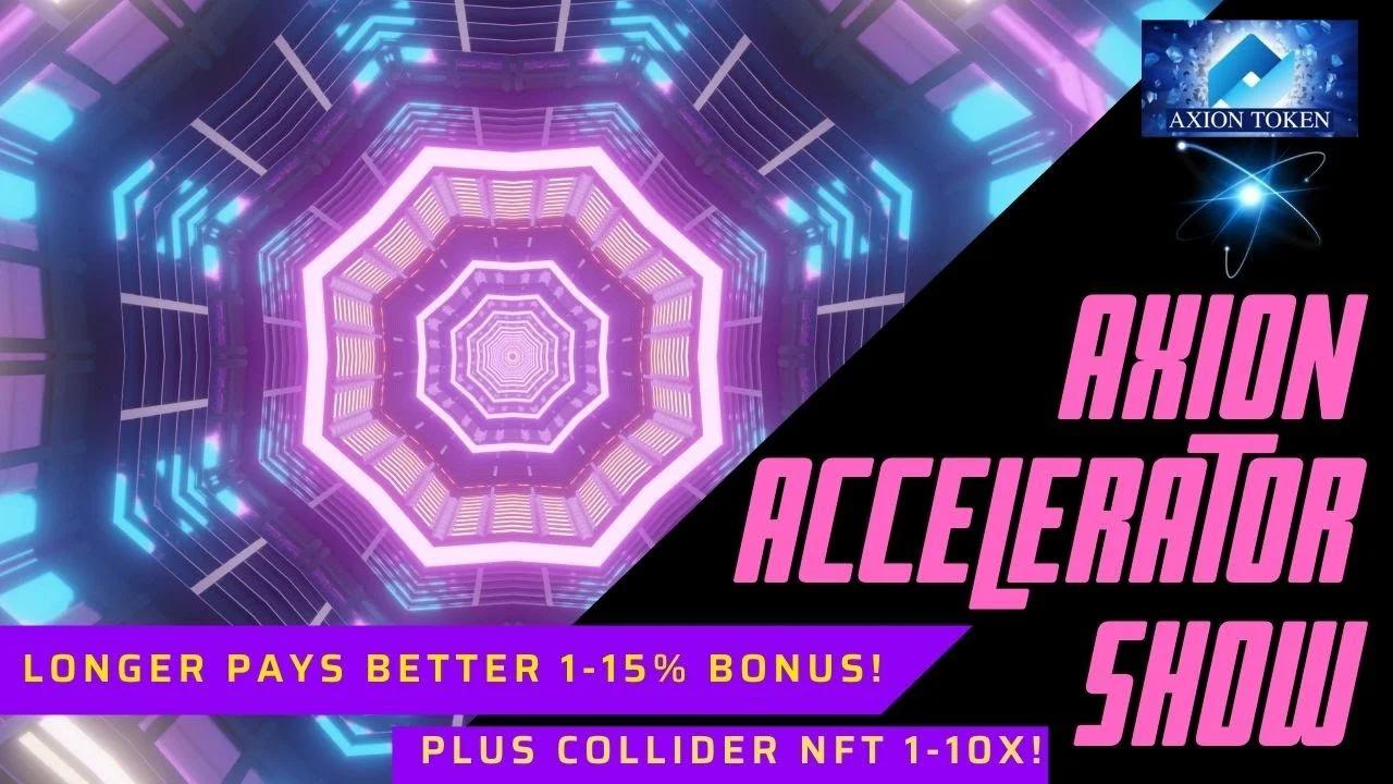 Axion ACCELERATOR Show: Longer Pays Better 1-15% Bonus! PLUS Collider NFT 1-10X! AXION Polygon AMA!