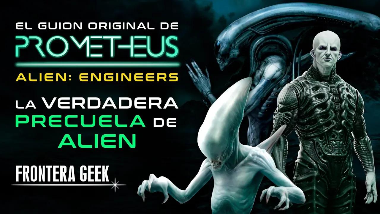 PROMETHEUS | El Guion Original - ALIEN: ENGINEERS | El VERDADERO ...