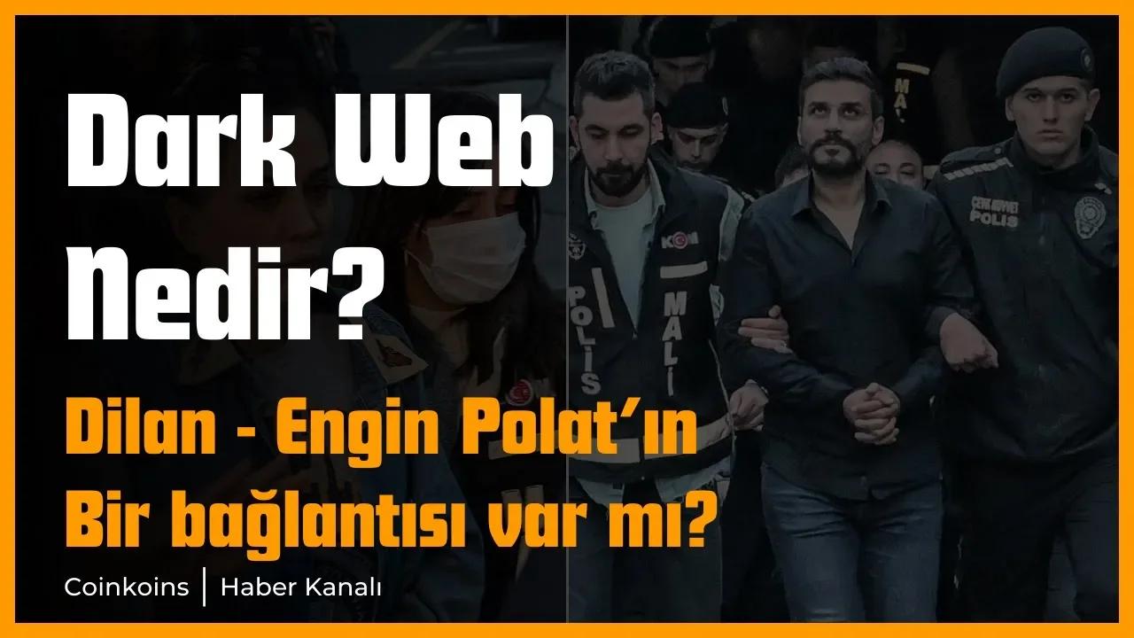 Dark Web Nedir? - Dilan Polat ve Engin Polat'ın Dark Web ile Bağlantısı Var mı?