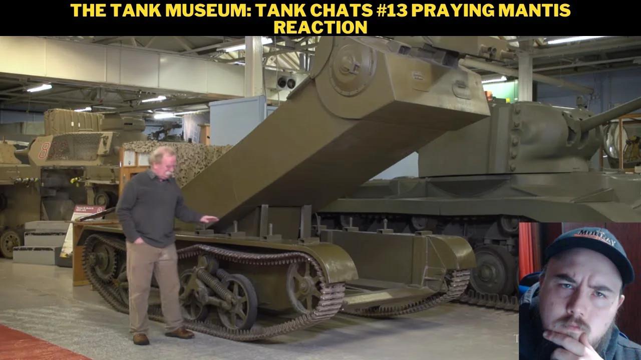 The Tank Museum: Tank Chats #13 Praying Mantis Reaction