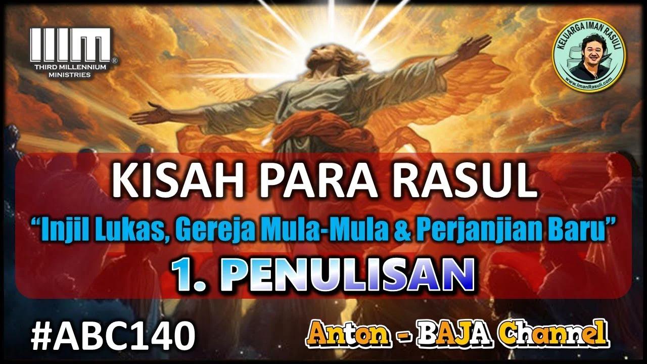 140. Penulisan - Injil Lukas, Gereja Mula-Mula & Perjanjian Baru - Kisah Para Rasul #ABC140