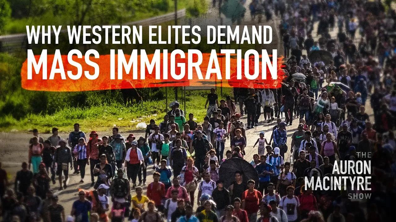 Why Western Elites Demand Mass Immigration