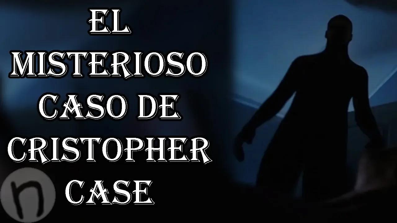 El misterioso caso de Cristopher Case