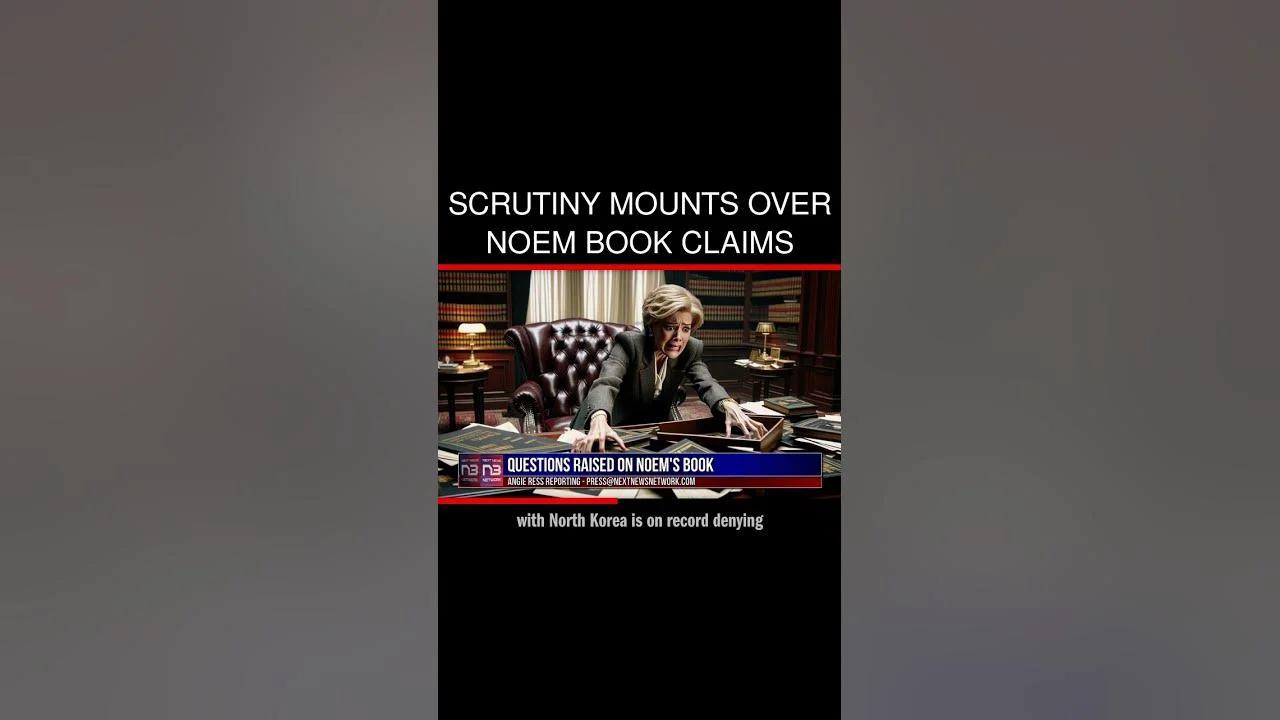 Scrutiny mounts over Noem book claims