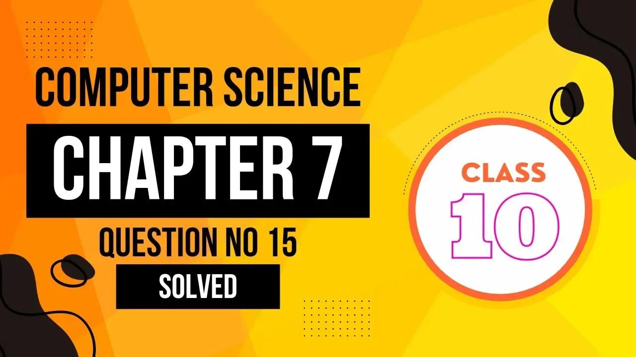 Class 10 Computer Science Chapter 7 Question no 15 Solved
