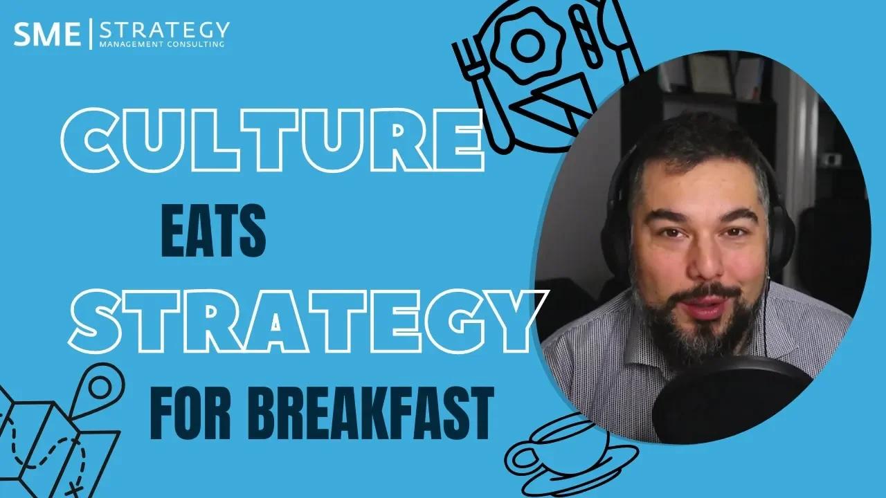 Why Culture Eats Strategy for Breakfast (& Why You Should Care)