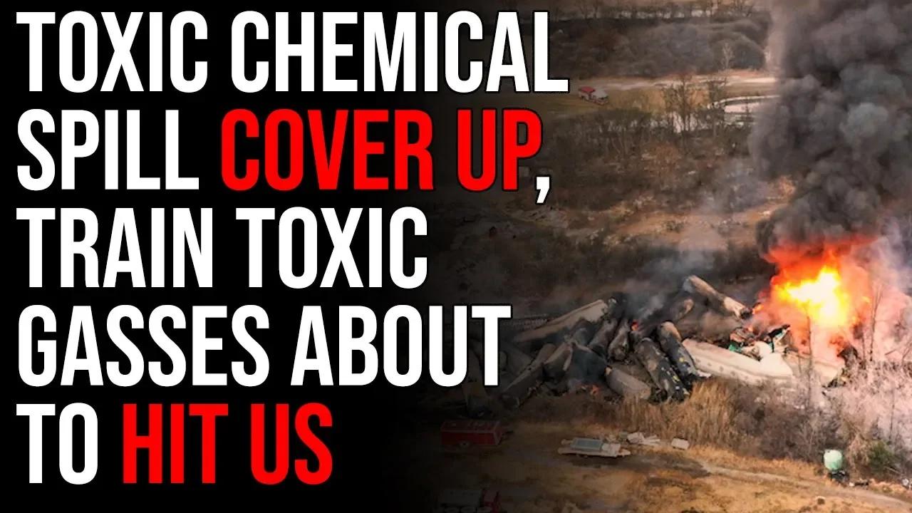 Toxic Chemical Spill COVER UP, Train Derailment Toxic Gasses ABOUT TO ...