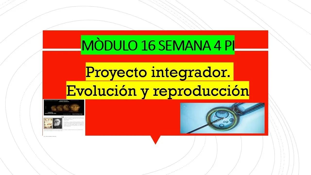 MÓDULO 16 SEMANA 4 Proyecto integrador. Evolución y reproducción