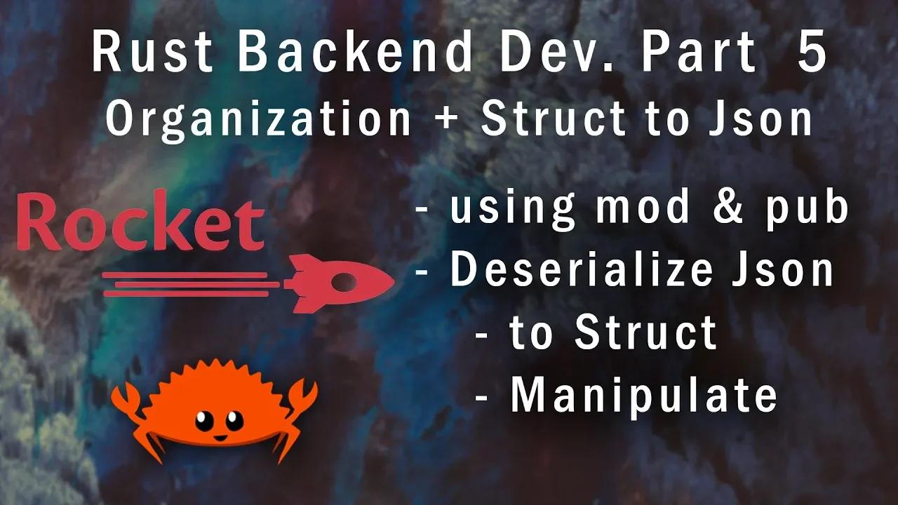 Rust Backend Development Part 5 - Serding Structs and Organizing the Codebase