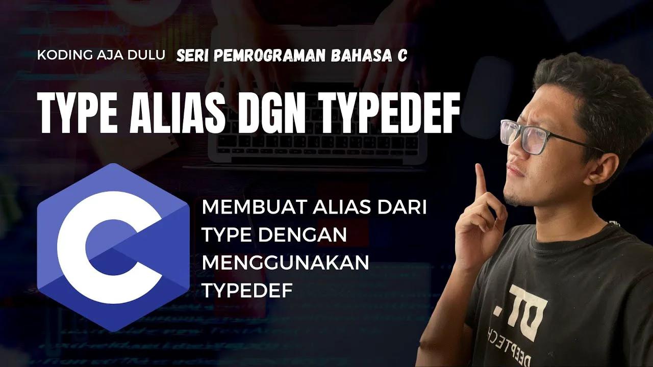 Tutorial Pemrograman C Bahasa Indonesia 014: Type Alias Dengan Typedef