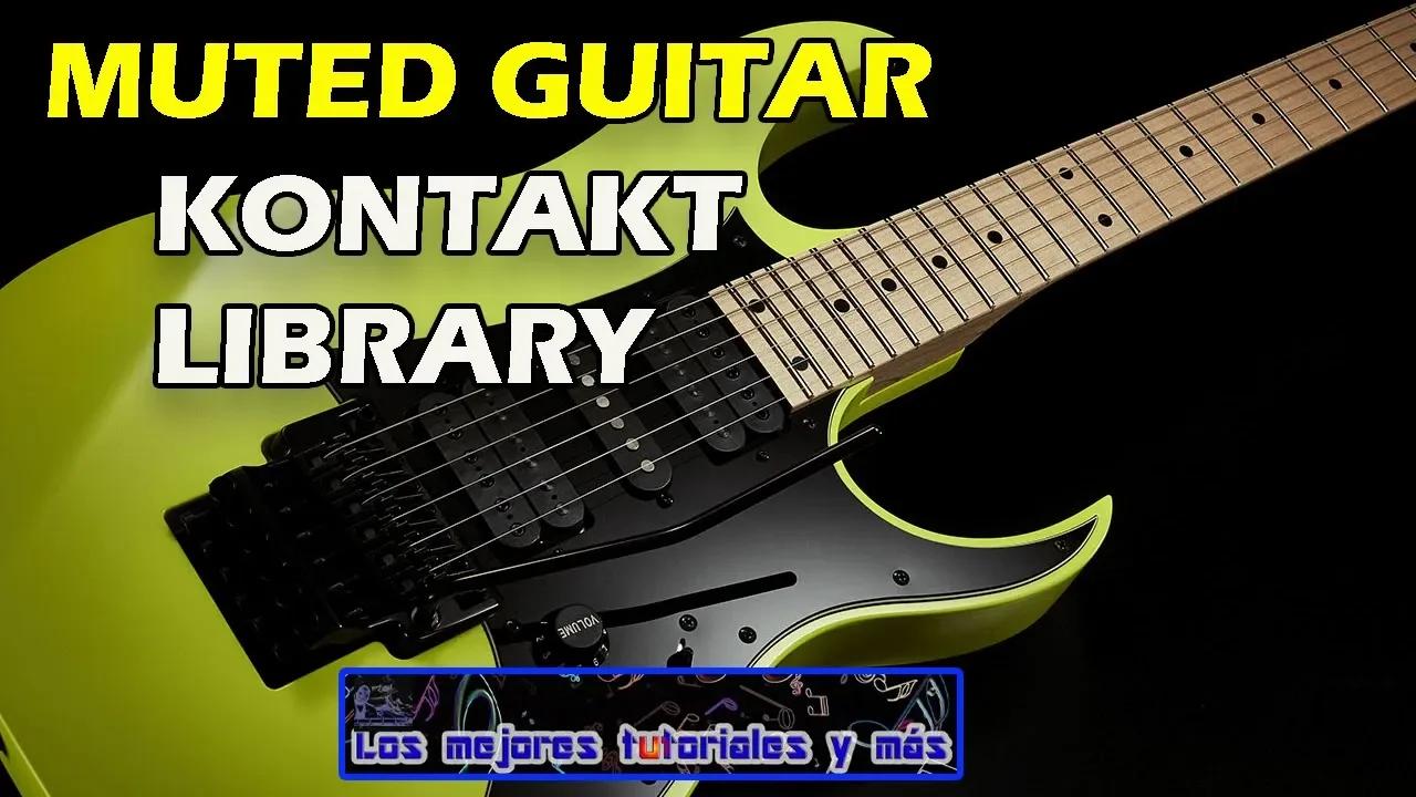 MEJORES LIBRERÍAS PARA KONTAKT - MUTED ELECTRIC GUITARS COMPLETE ...