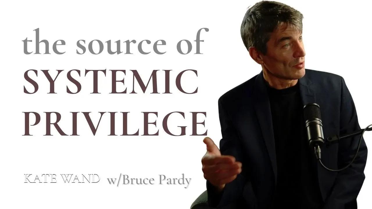 The Source of Systemic Privilege | Bruce Pardy & Kate Wand
