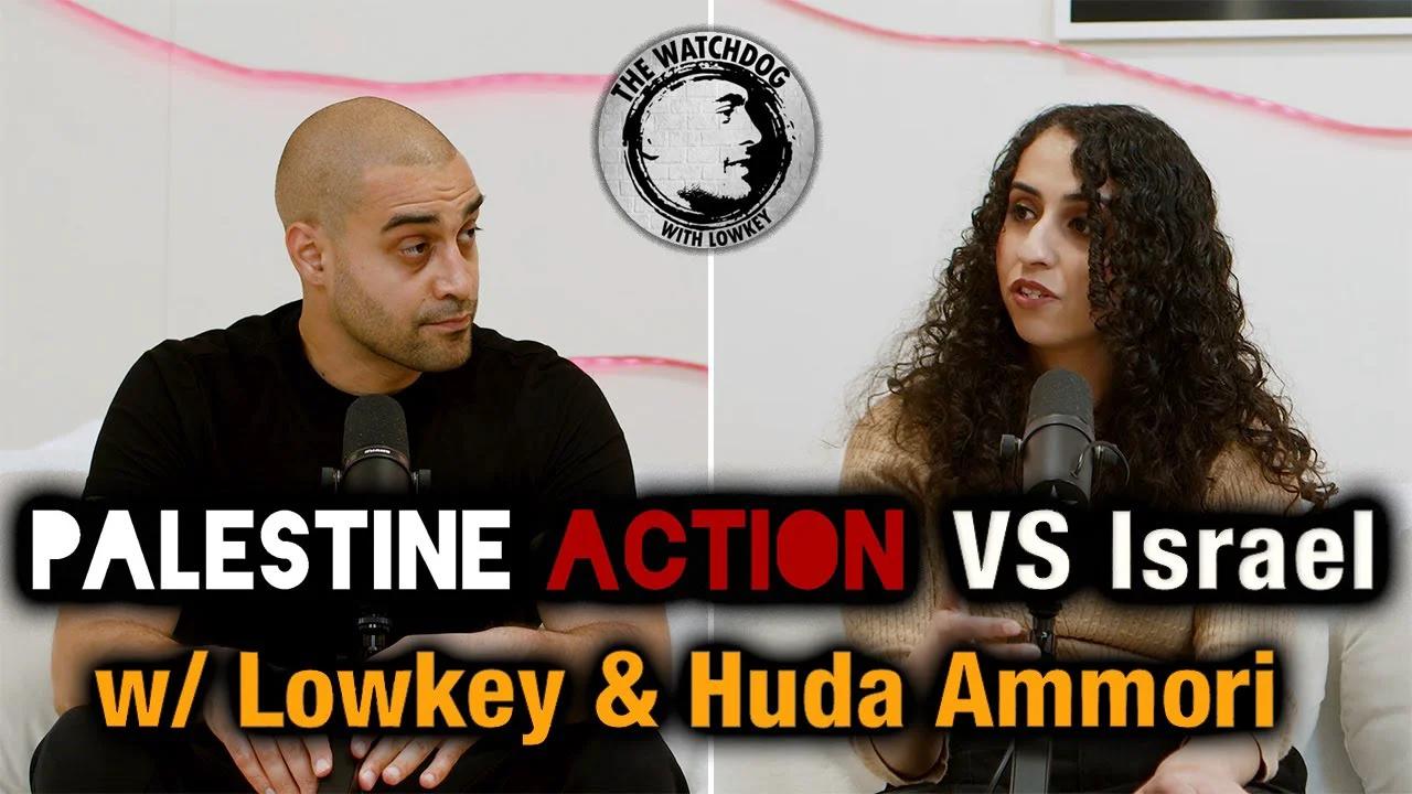 Palestine Action VS Israel w/Lowkey & Huda Ammori