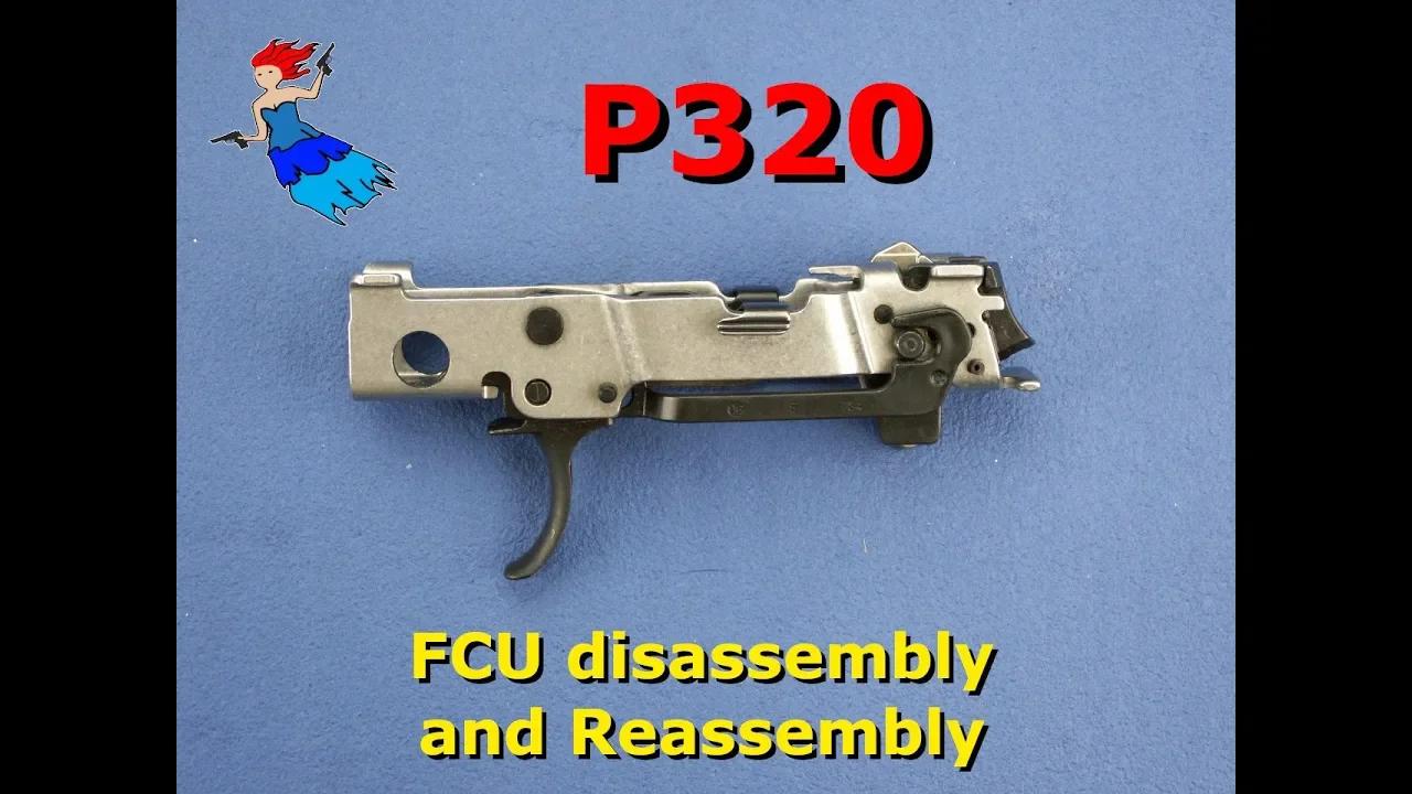 SIG P320 FCU DISASSEMBLY AND REASSEMBLY: Learn how to maintain your Sig ...