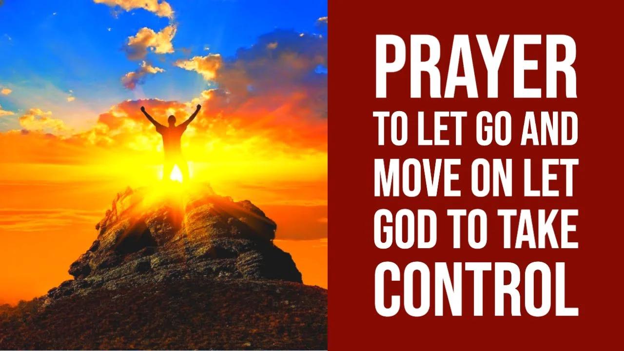 Prayer to Let Go and Move On, Let God to Take Control
