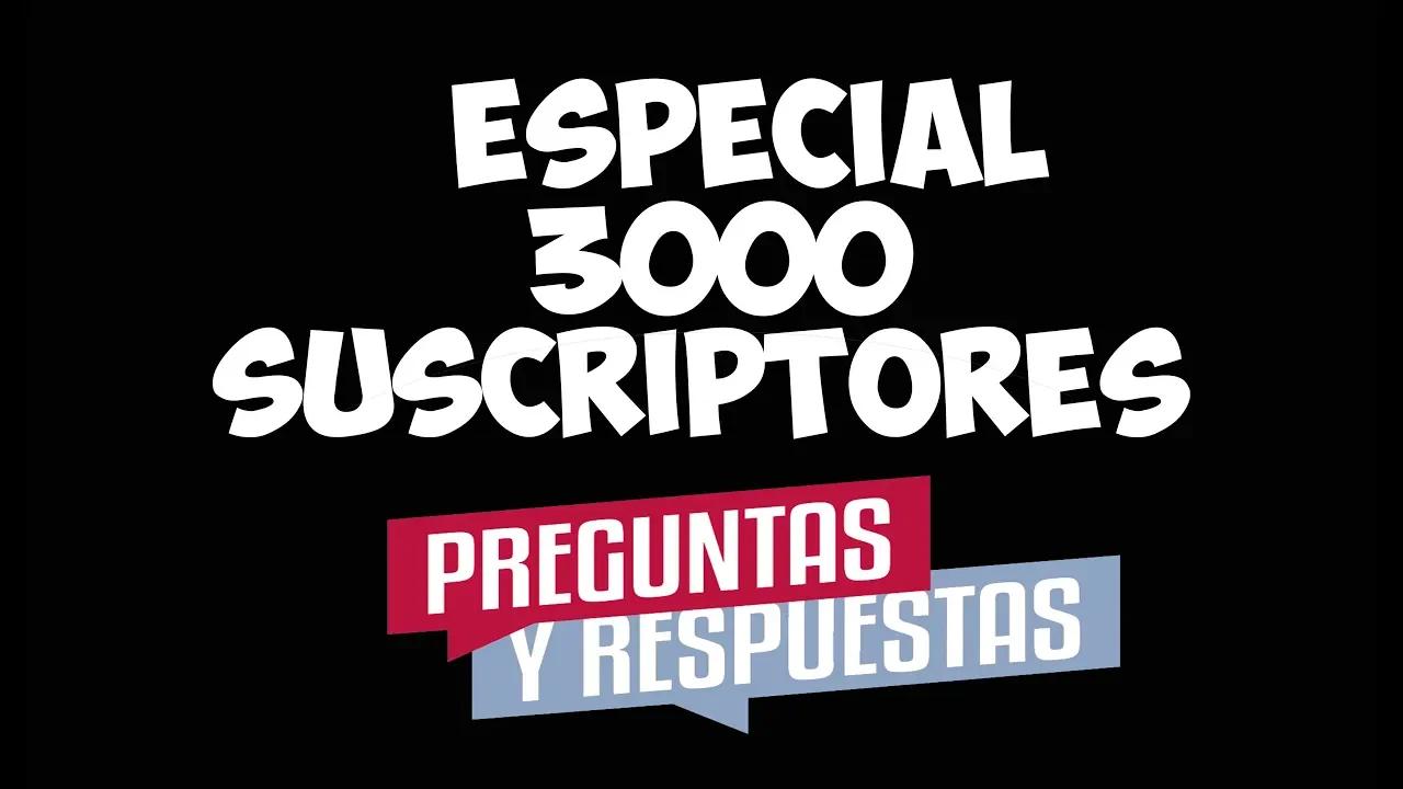 Especial 3,000 suscriptores - Preguntas y Respuestas (PyR)