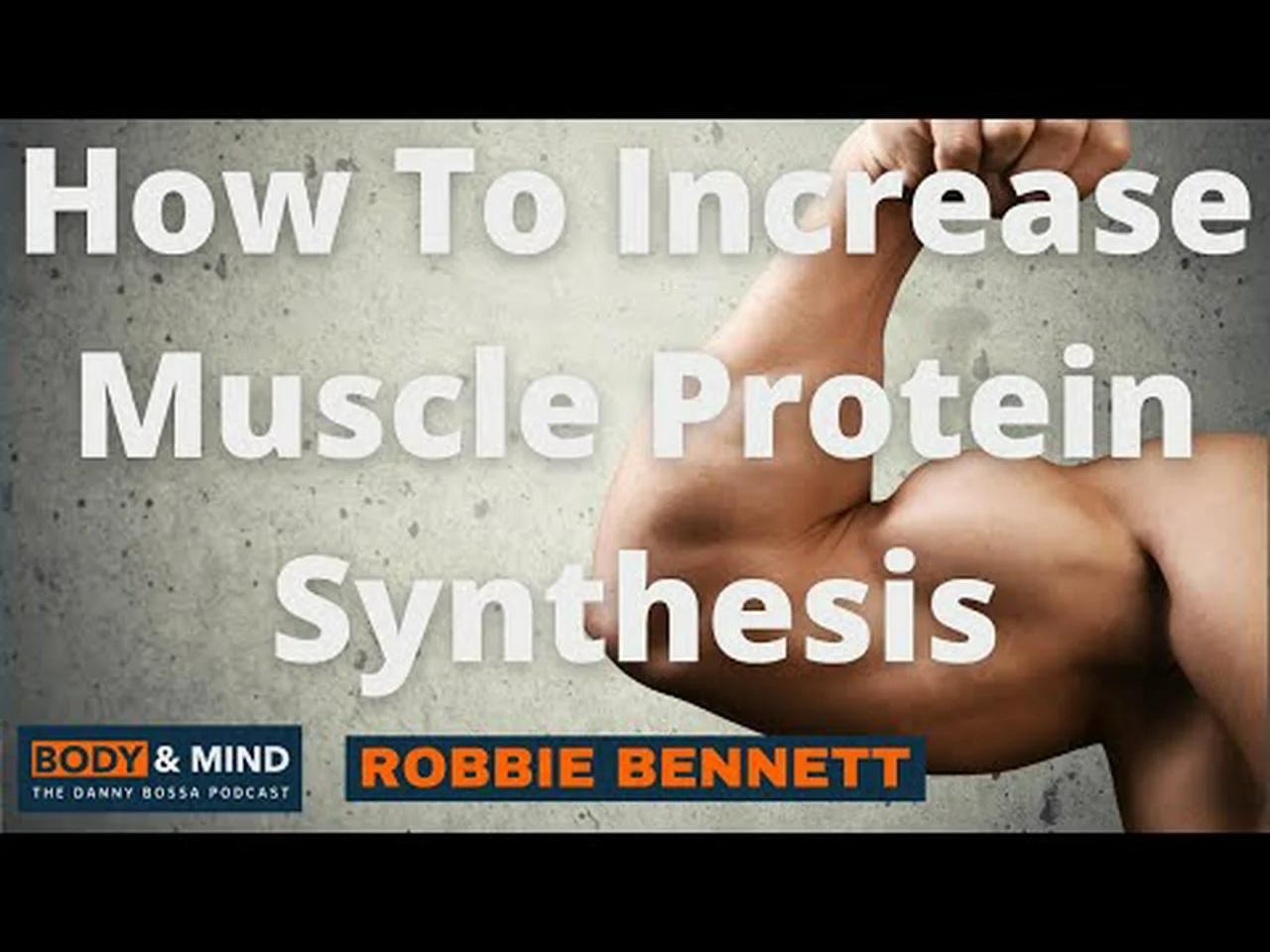 How To Increase Muscle Protein Synthesis For Maximum Muscle Growth - Robbie Bennett