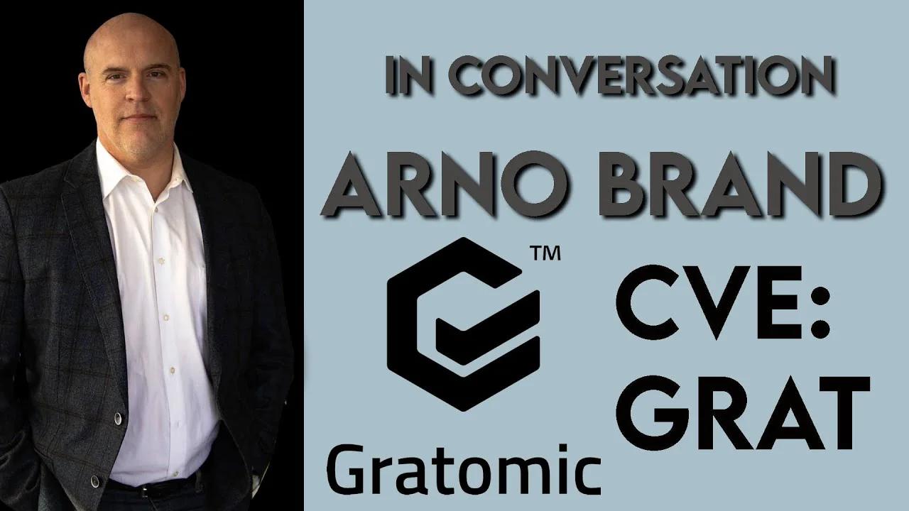 In Conversation with Arno Brand, CEO of Gratomic. CVE: GRAT