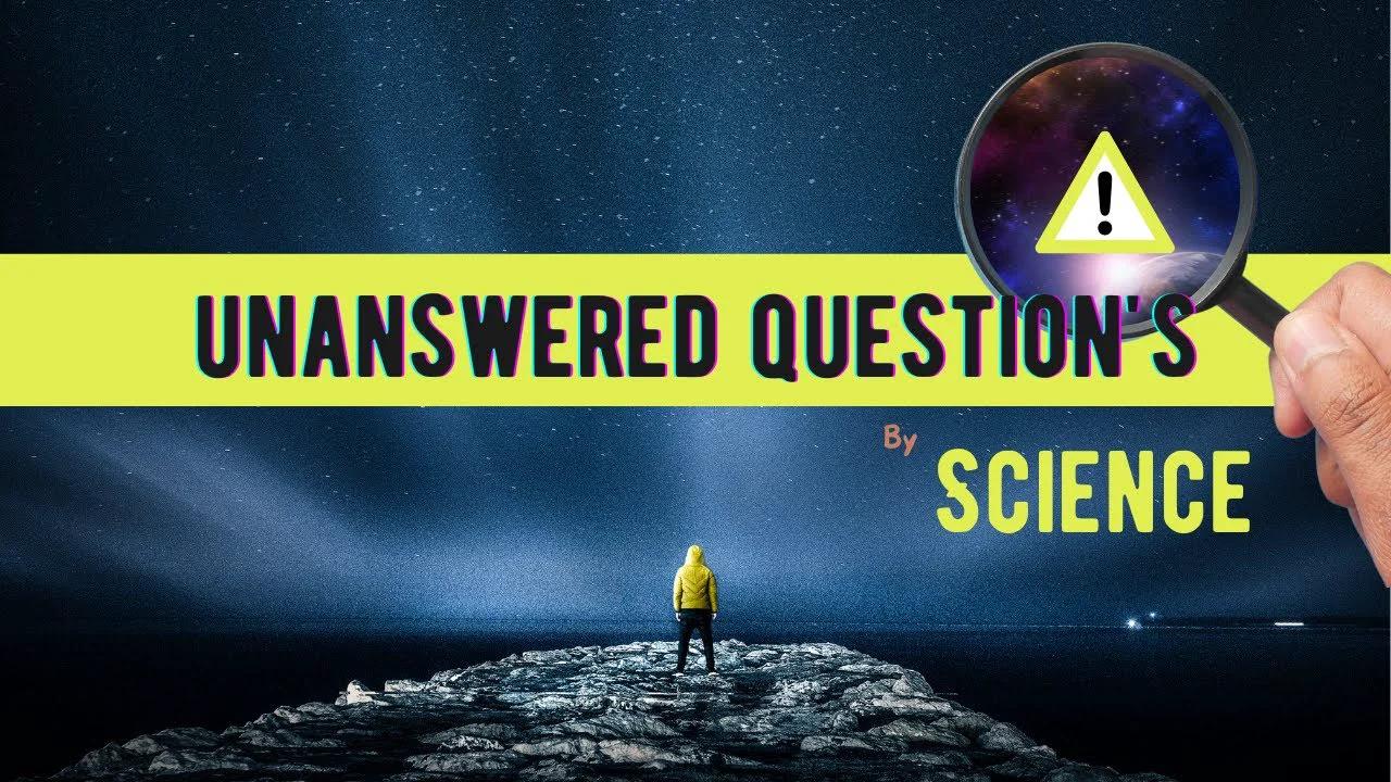 "Unlocking the Unknown: 5 Questions Science is Yet to Solve"