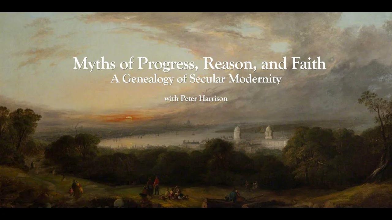 Myths of Progress, Reason, and Faith - A Genealogy of Secular Modernity ...