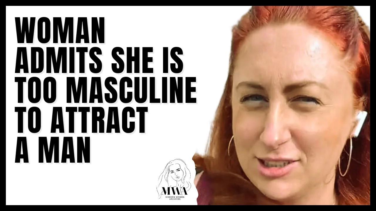 Modern Woman Admits She Is Too Masculine And Men Don't Want Her. Modern ...