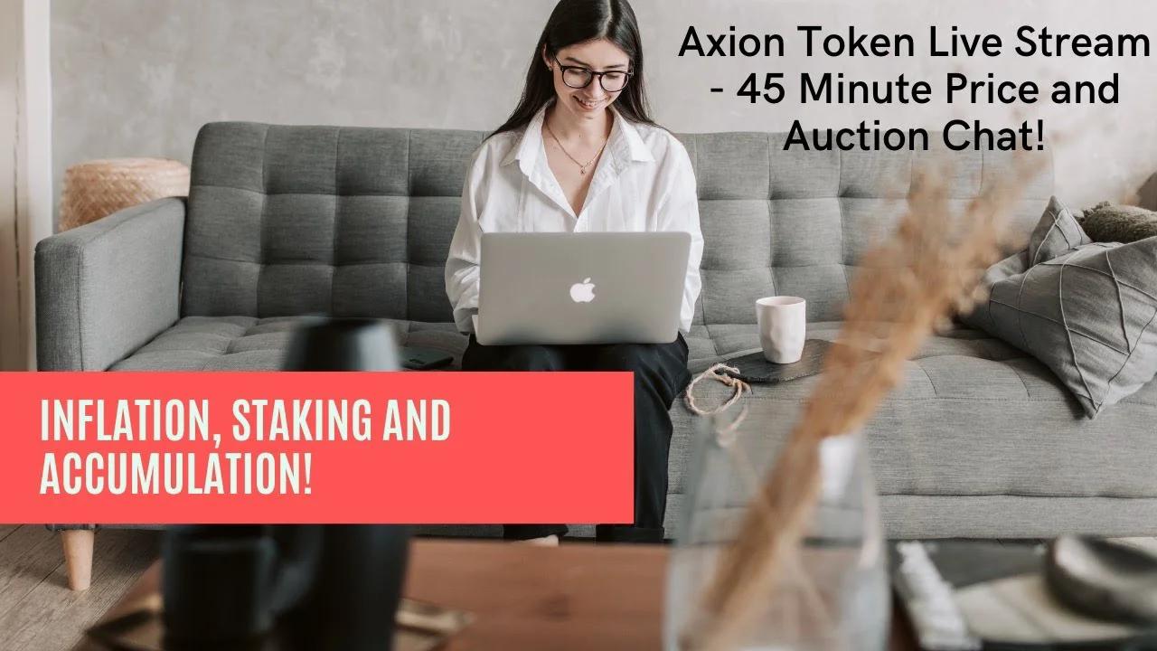 Axion Token Live Stream - 45 Minute Price and Auction Chat: Inflation, Staking and Accumulation!