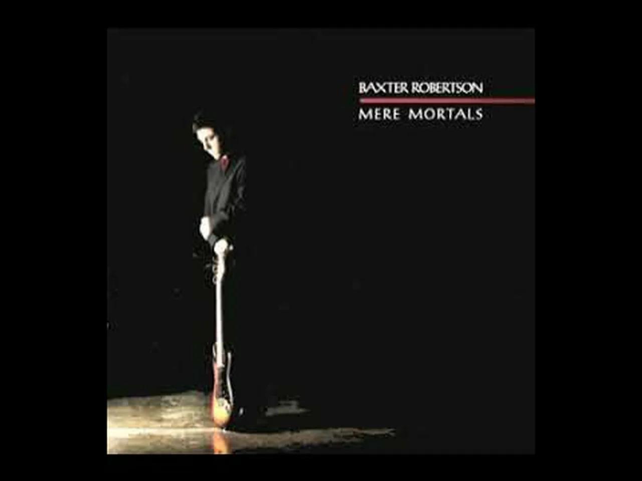 Baxter Robertson – Mere Mortals