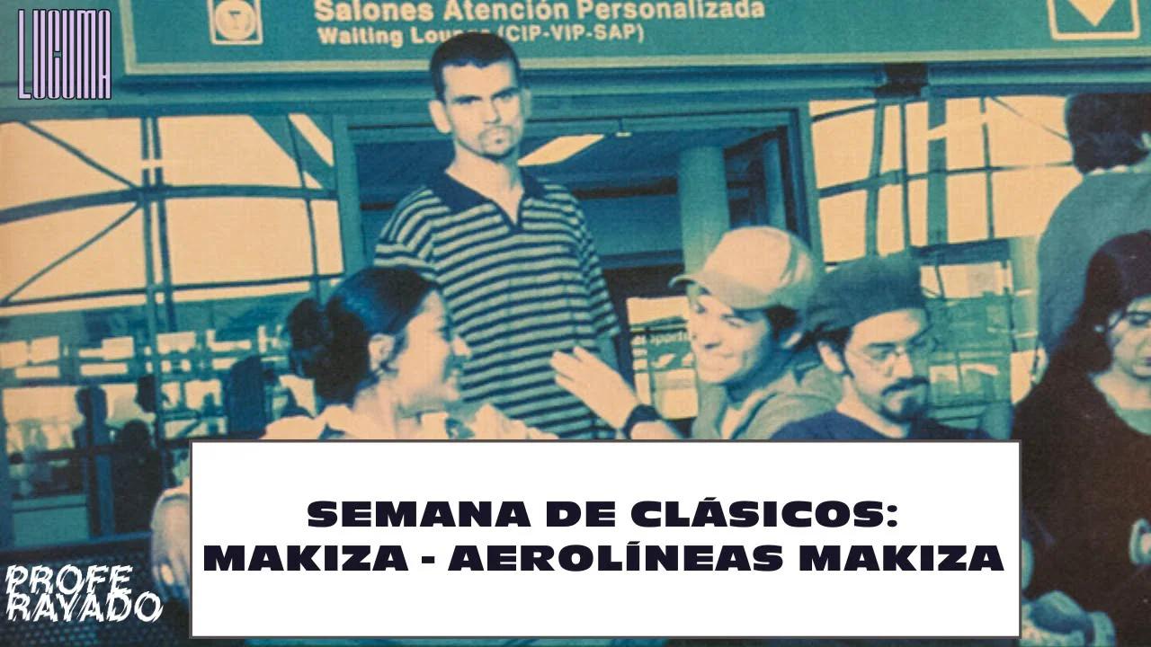 RESEÑA: MAKIZA - AEROLÍNEAS MAKIZA (Con Agustín Wicki de @LucumaOficial )