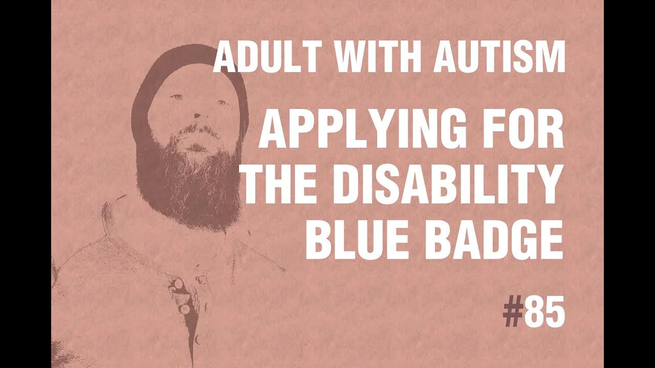 Adult with Autism | Applying for the Disability Blue Badge | 85