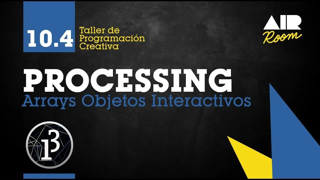 PROCESSING: 10.4 Arrays de Objetos interactivos [En español]