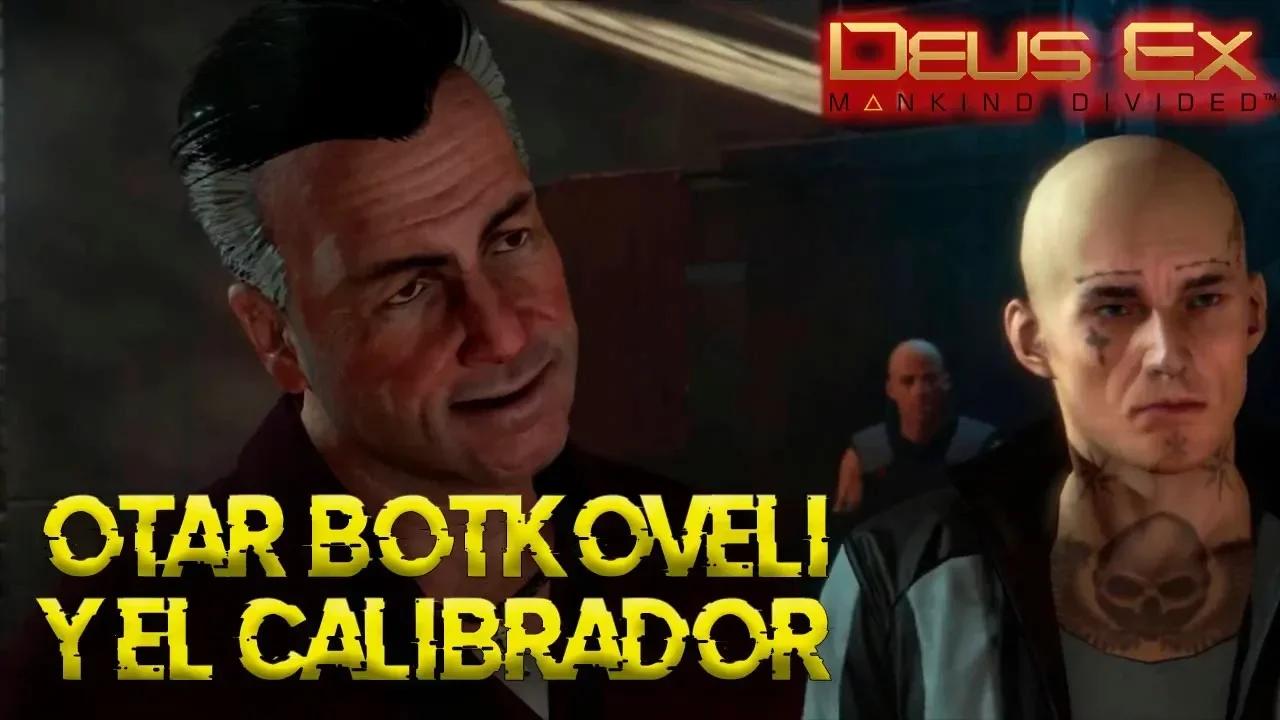 Deus Ex #12 | Otar Botkoveli y el Calibrador