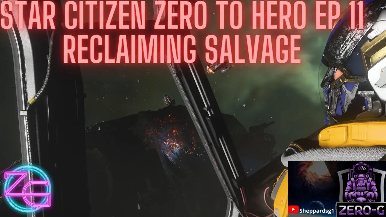 Star Citizen Zero To Hero Episode 11 Reclaiming Salvage