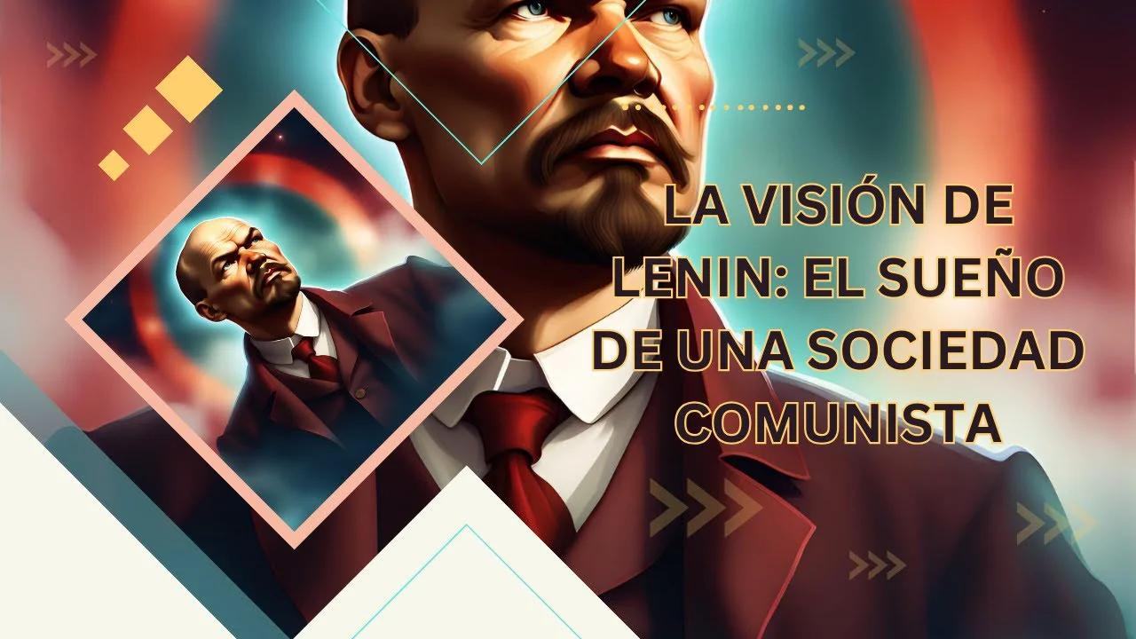 La visión de Vladimir Lenin: cómo imaginó el futuro del socialismo y la ...