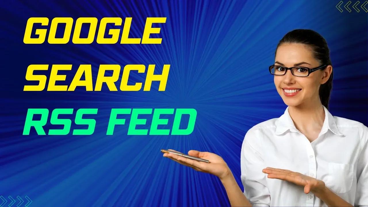 How to create a Google Search RSS Feed for any query you make