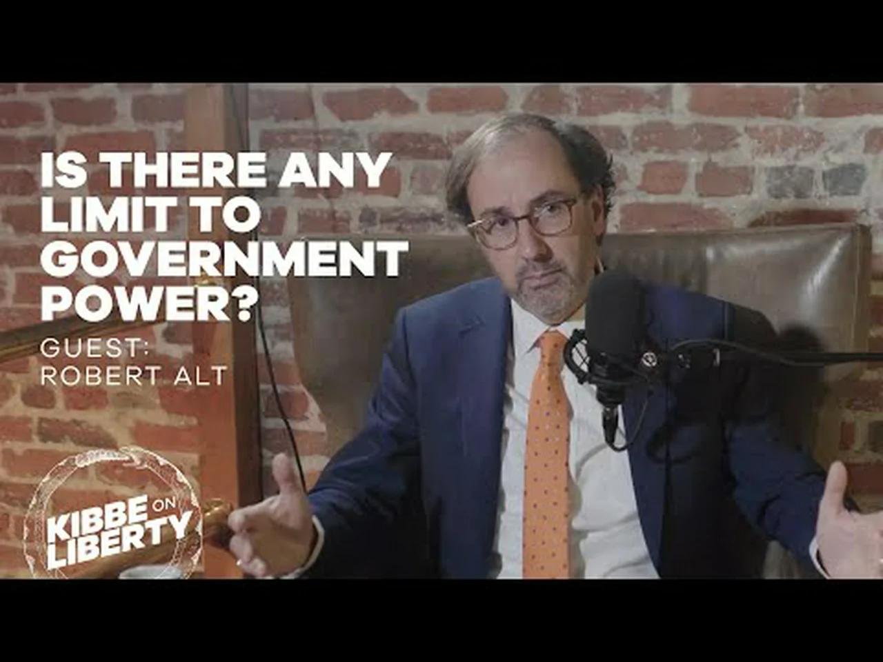 Is There Any Limit to Government Power? | Guest: Robert Alt | Ep 152